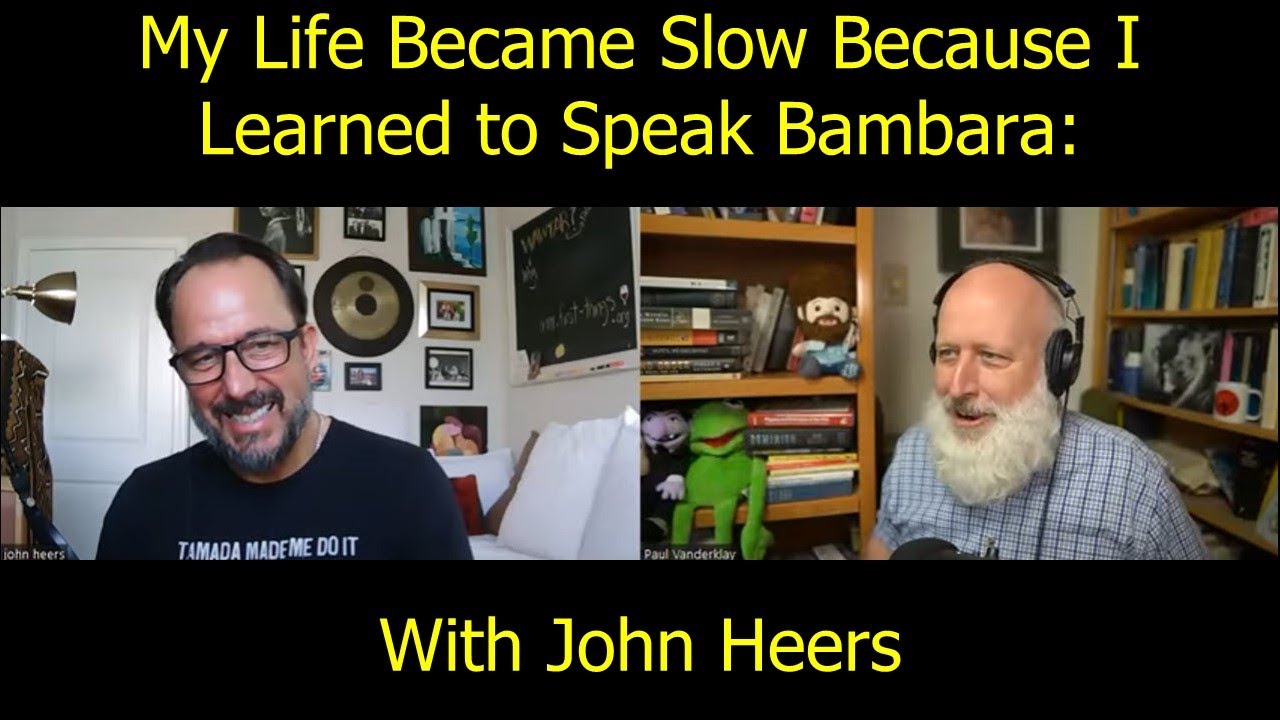 My Life Became Slow Because I Learned to Speak Bambara: With John Heers ...