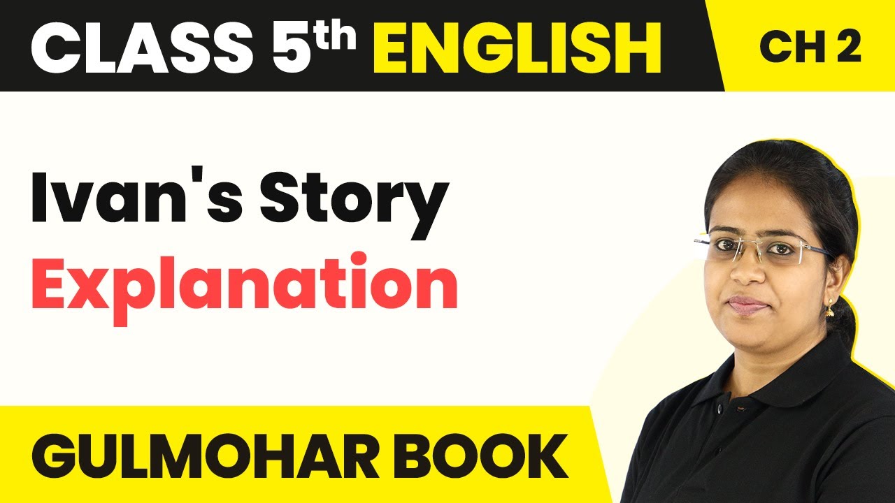 Class 5 English Chapter 2 Ivan s Story Explanation Gulmohar Book class-5-english-chapter-2-ivan-s-story-explanation-gulmohar-book