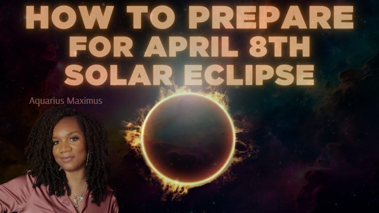 Aquarius Maximus - How to Prepare for April 8th Solar Eclipse - YouTube