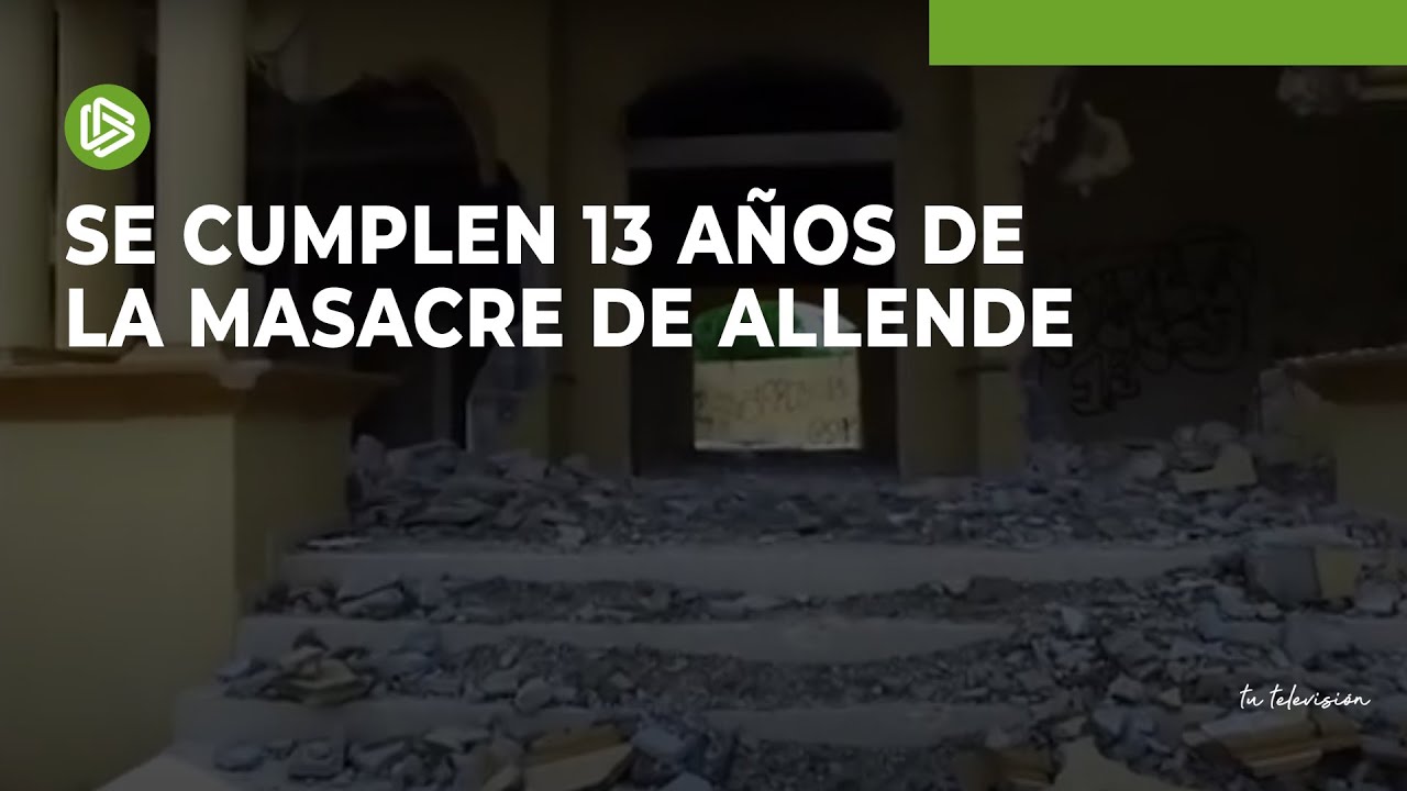 Se cumplen 13 años de la masacre de Allende - YouTube