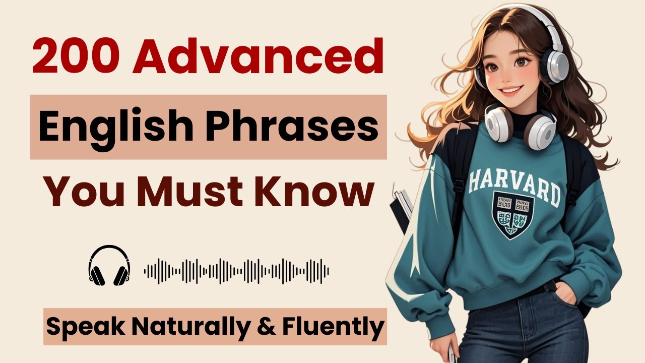 200 Advanced English Phrases You Must Know | Speak Naturally & Fluently ...