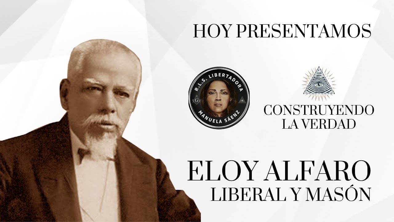 Construyendo La Verdad - Eloy Alfaro Liberal y Masón - YouTube