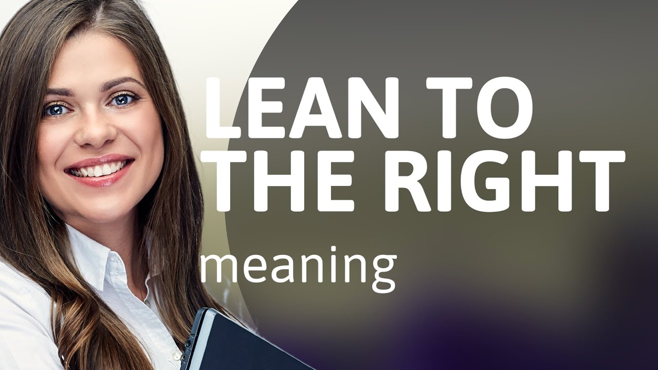 Understanding the Phrase "Lean to the Right" - YouTube