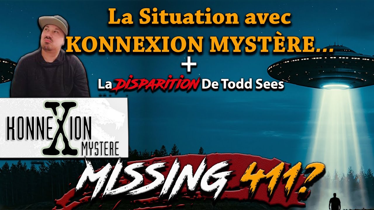 L'ÉTRANGE DISPARITION DE TODD SEES + La Situation avec KONNEXION ...