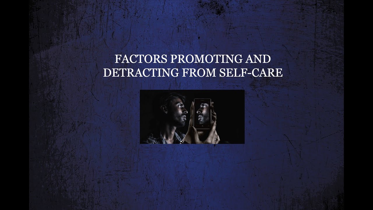 3-7 FACTORS PROMOTING AND DETRACTING FROM SELF CARE - YouTube