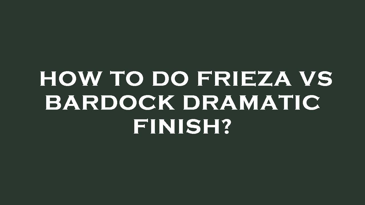 How to do frieza vs bardock dramatic finish? - YouTube