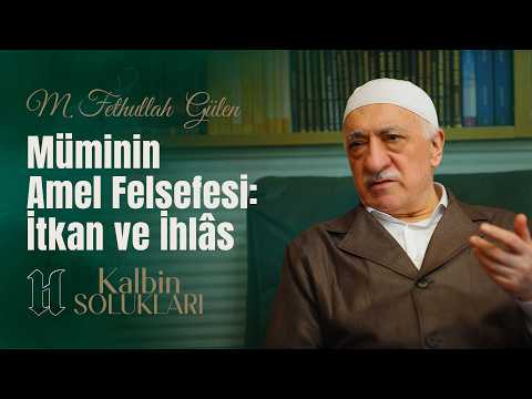 Müminin Amel Felsefesi: İtkan ve İhlâs | Kalbin Solukları | M. Fethullah Gülen Hocaefendi