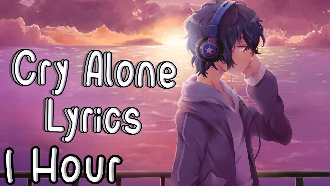 「Nightcore」Cry Alone - Lil Peep 【1 HOUR Loop】 ♪♪ (Lyrics) - YouTube