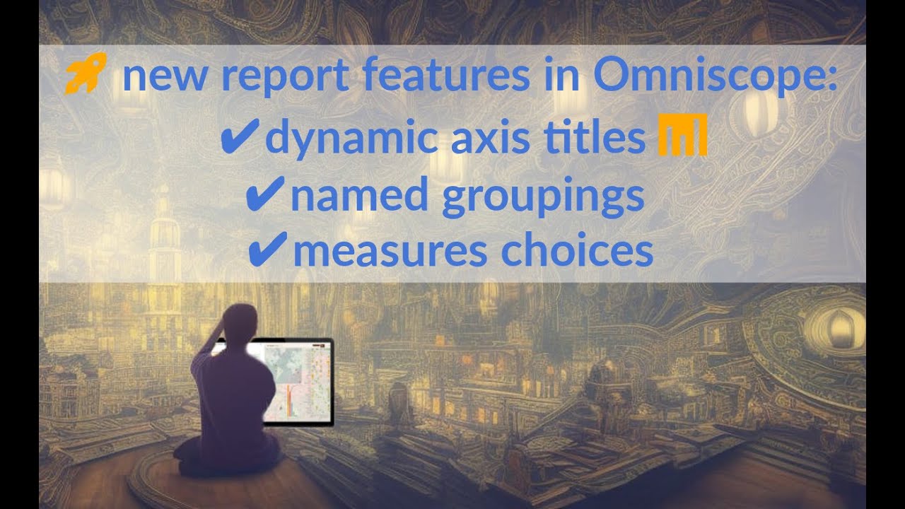 Omniscope report modelling with named groupings, measure choices and ...
