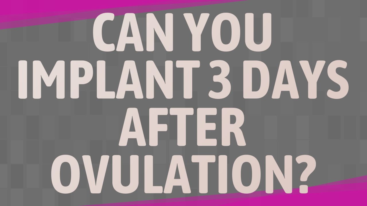 Can you implant 3 days after ovulation? - YouTube
