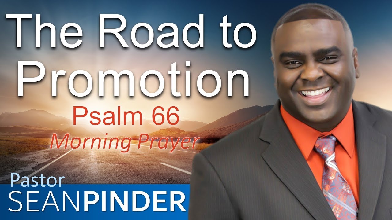 THE ROAD TO PROMOTION - PSALMS 66 - MORNING PRAYER | PASTOR SEAN PINDER ...