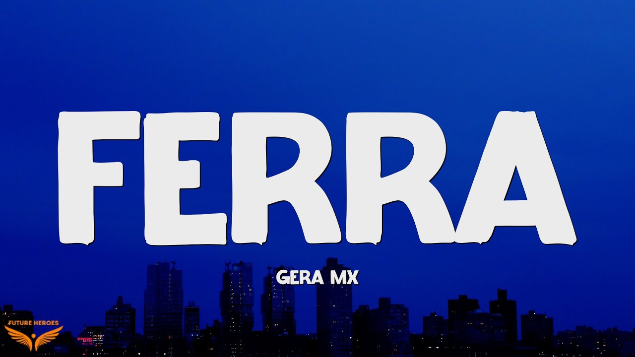 Gera MX - Ferra (Letra/Lyrics) - YouTube