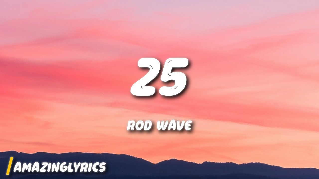 Rod Wave - 25 (Lyrics) - YouTube