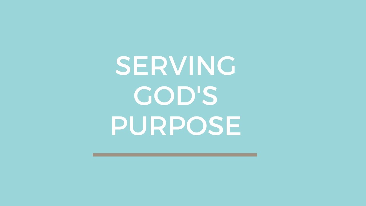 Serving God's Purpose - YouTube