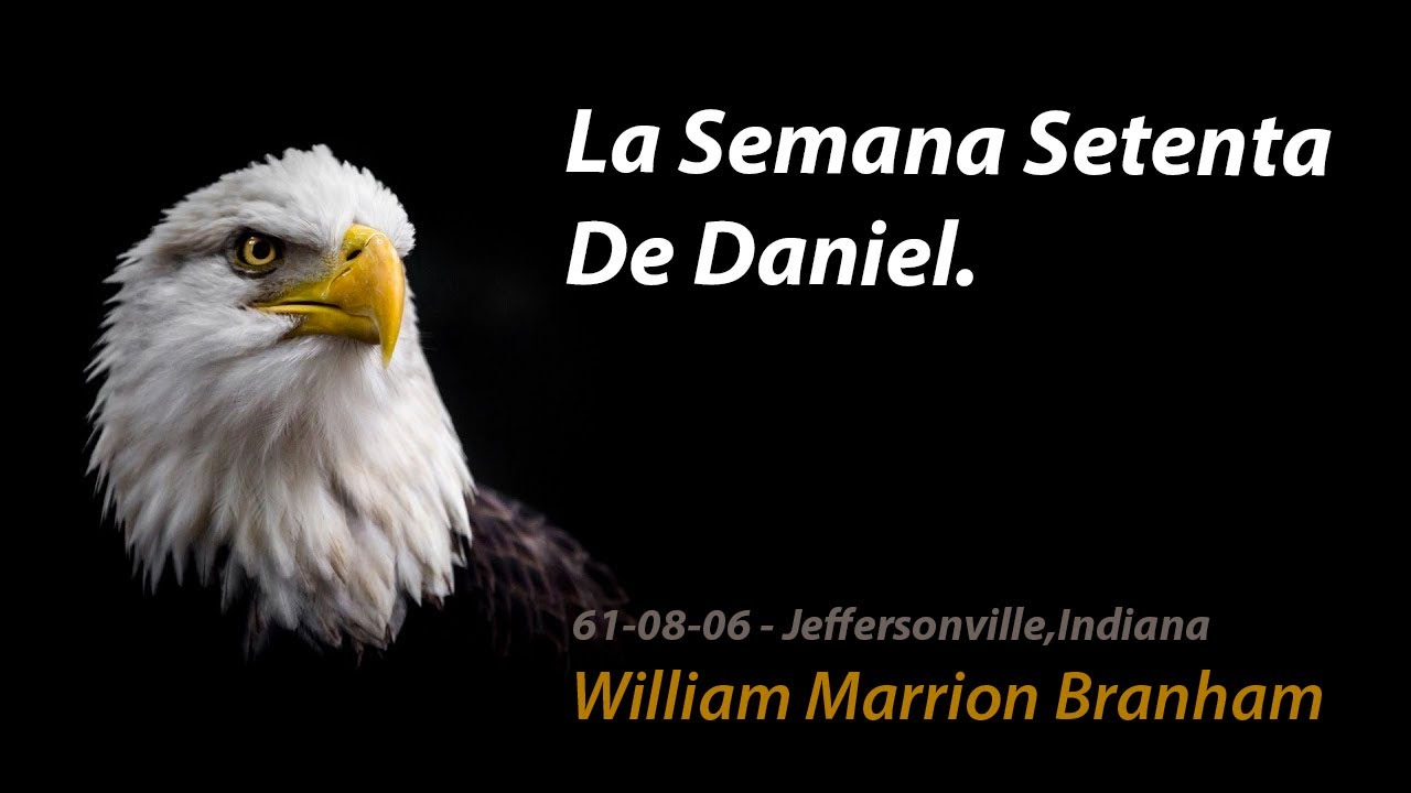 61-0806 | La Semana Setenta De Daniel | Rev William Marrion Branham ...