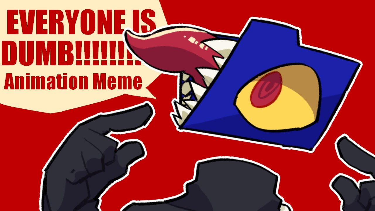 EVERYONE IS DUMB!//Animation Meme - YouTube