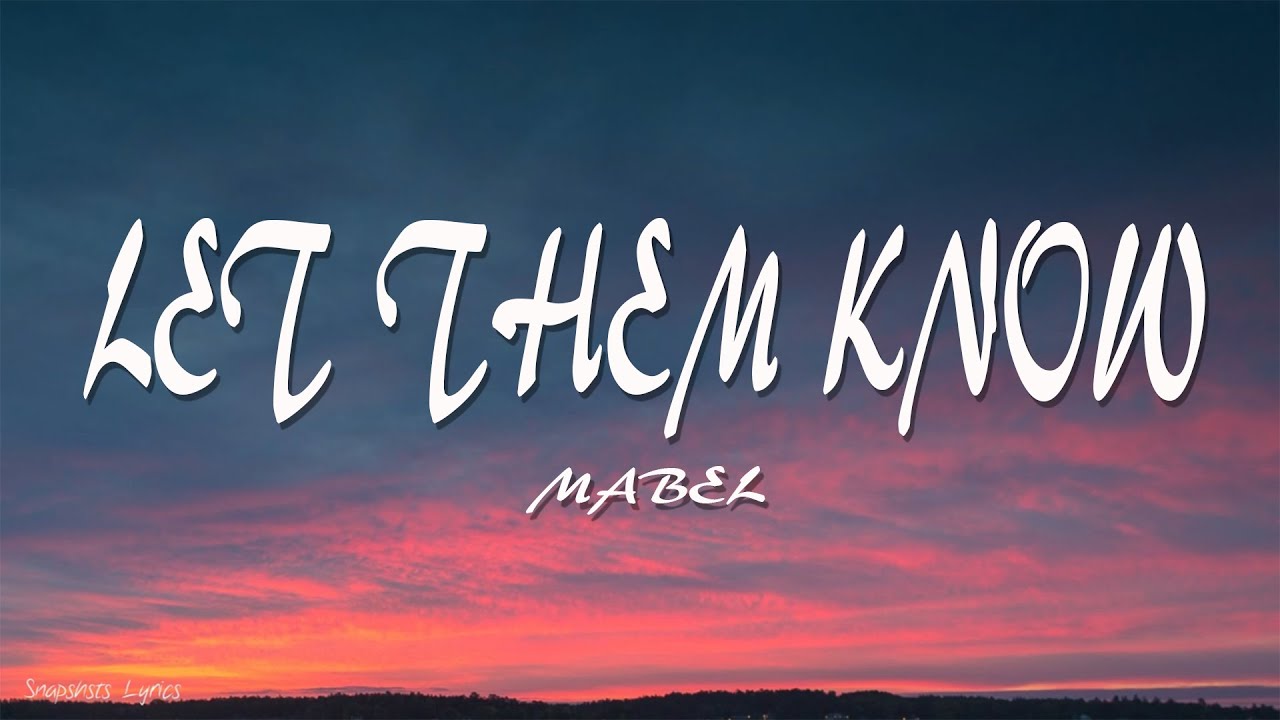 Mabel - Let Them Know (Lyrics) - YouTube