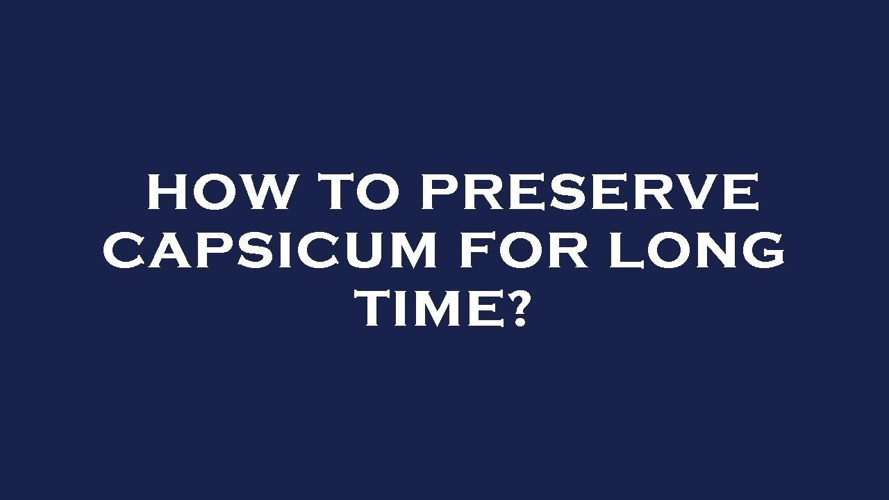 How to preserve capsicum for long time? - YouTube