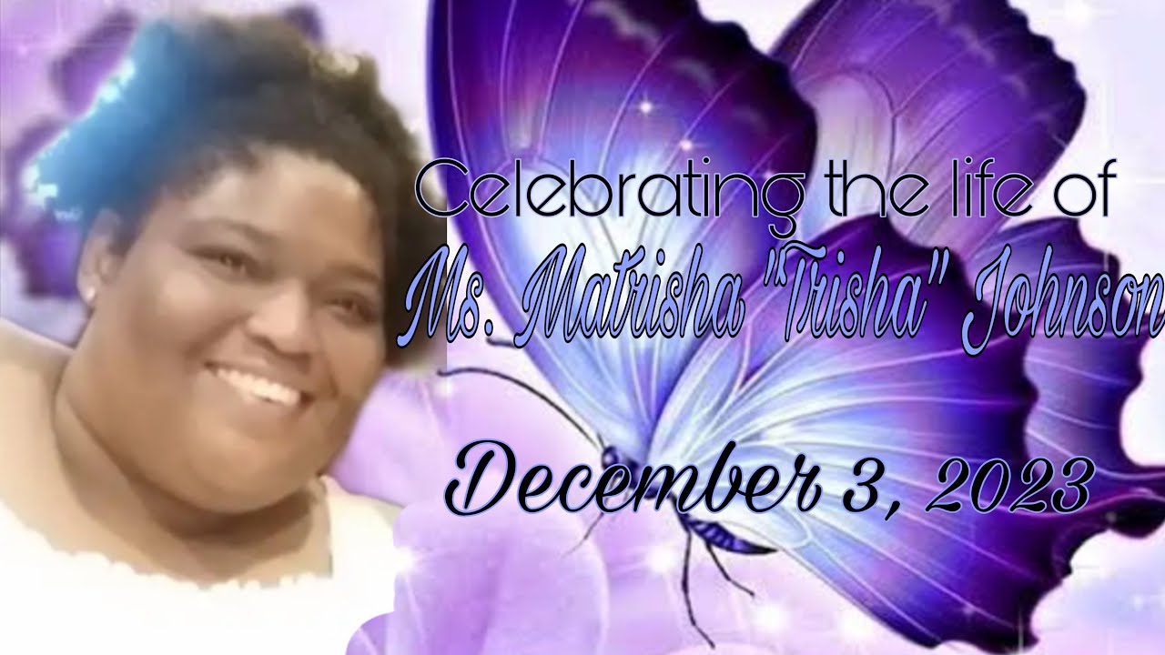 Celebrating the Life of Ms. Matrisha "Trisha" Johnson - YouTube