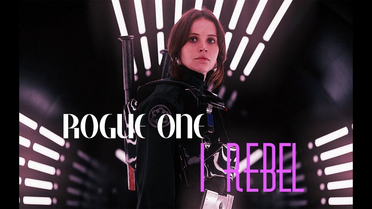 Star Wars: ROGUE ONE | I Rebel | - YouTube