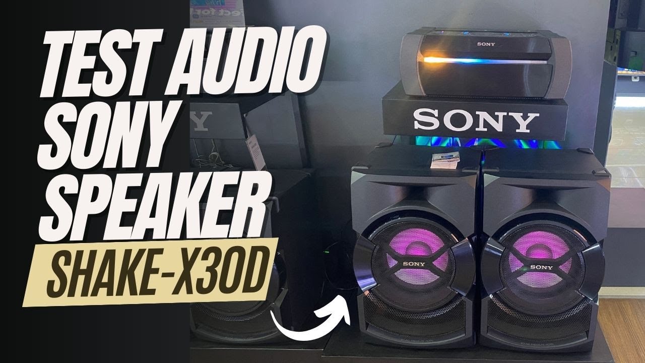 TEST KUALITAS AUDIO SPEAKER SONY SHAKE X30D - YouTube
