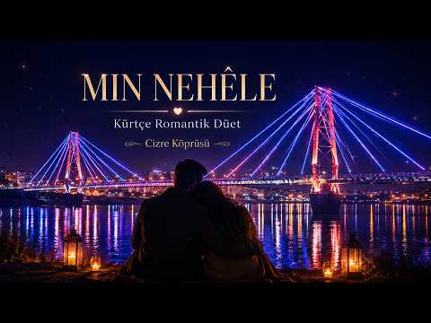 MIN NEHÊLE – Kürtçe Romantik Düet | Cizre Köprüsü’nde Aşk