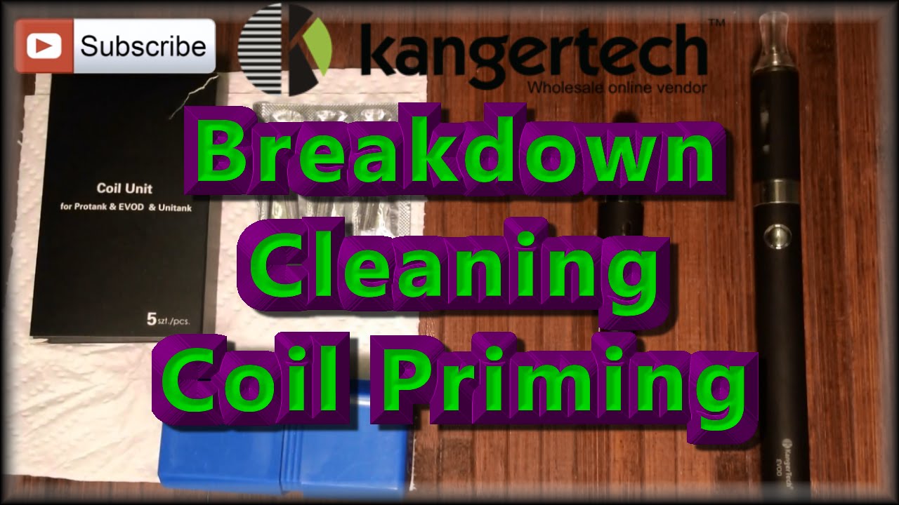 KangerTech Evod || Breakdown || Cleaning || Priming the Coil - YouTube