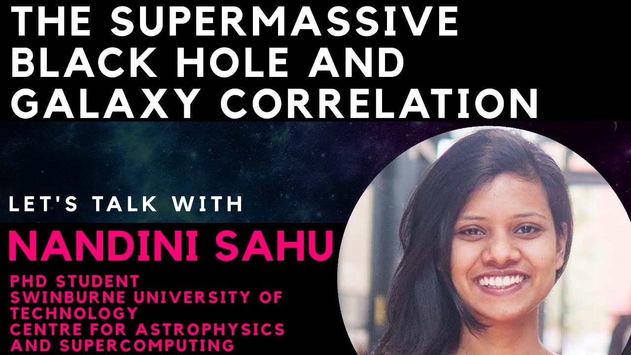 The supermassive black hole and galaxy correlation ft Nandini Sahu ...