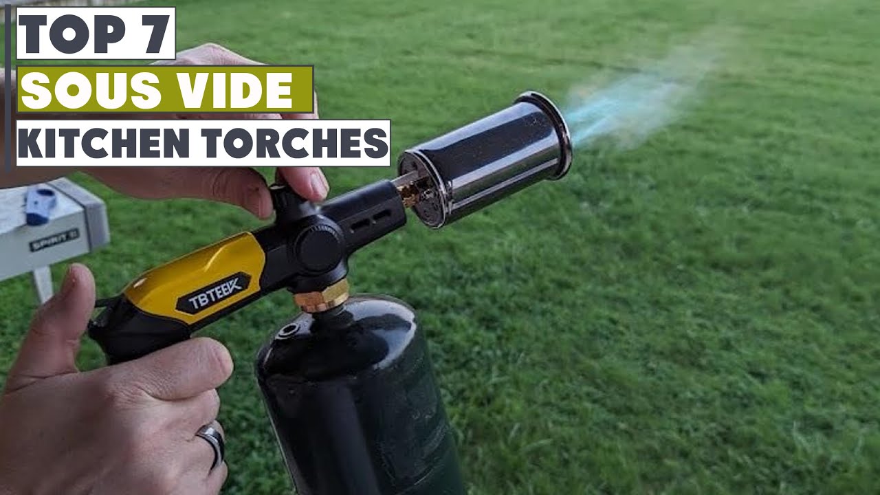 7 Essential Kitchen Torches for Sous Vide Cooking Mastery - YouTube