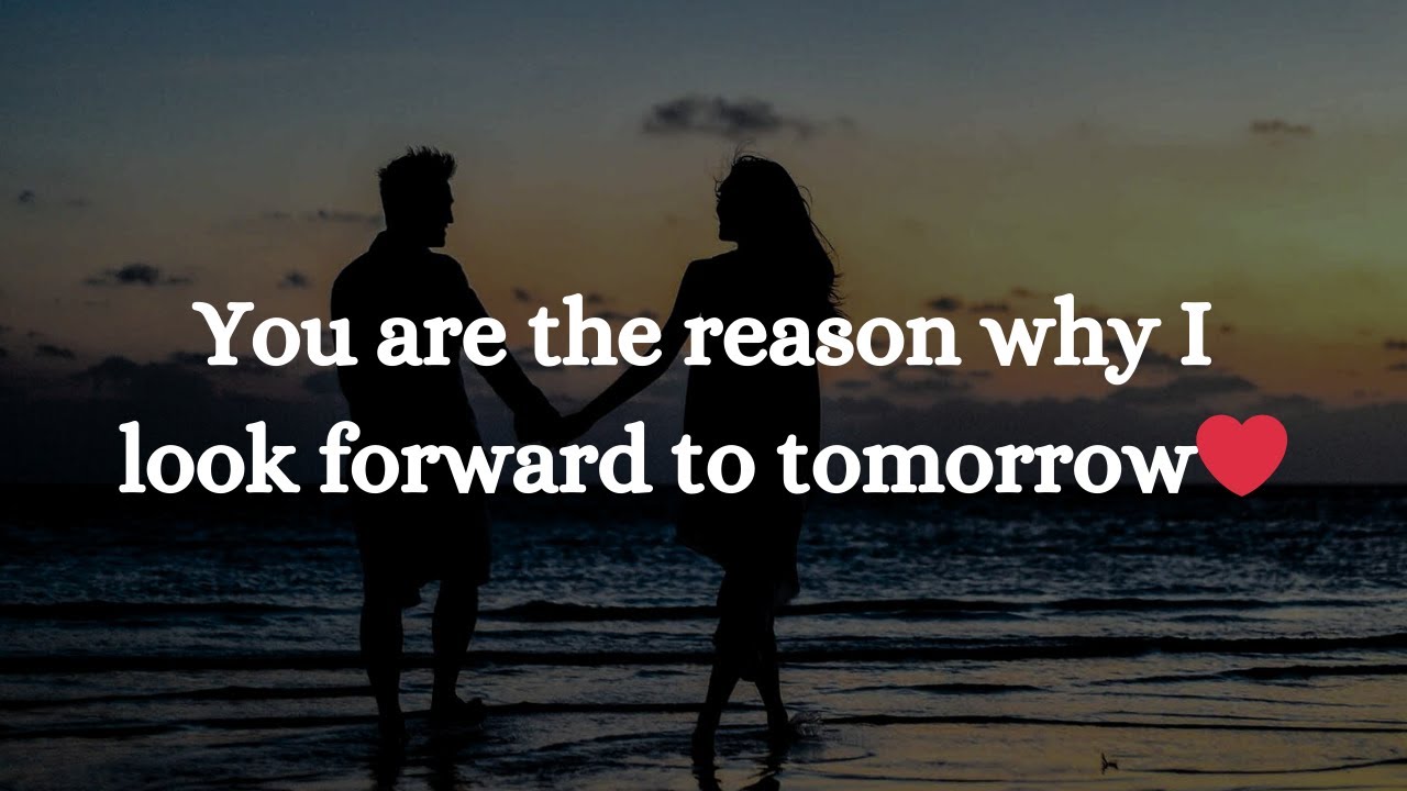 You are the reason why I look forward to tomorrow || Love Quotes For ...
