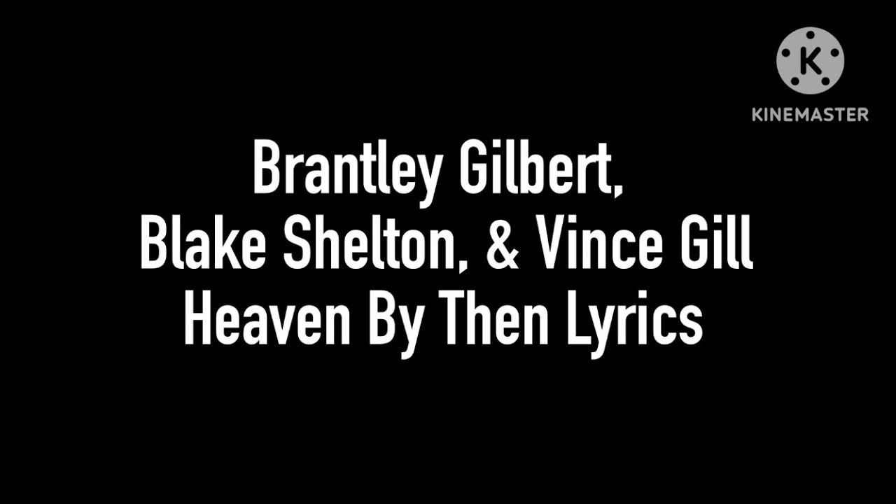 Brantley Gilbert, Blake Shelton, & Vince Gill - Heaven By Then (Lyric ...