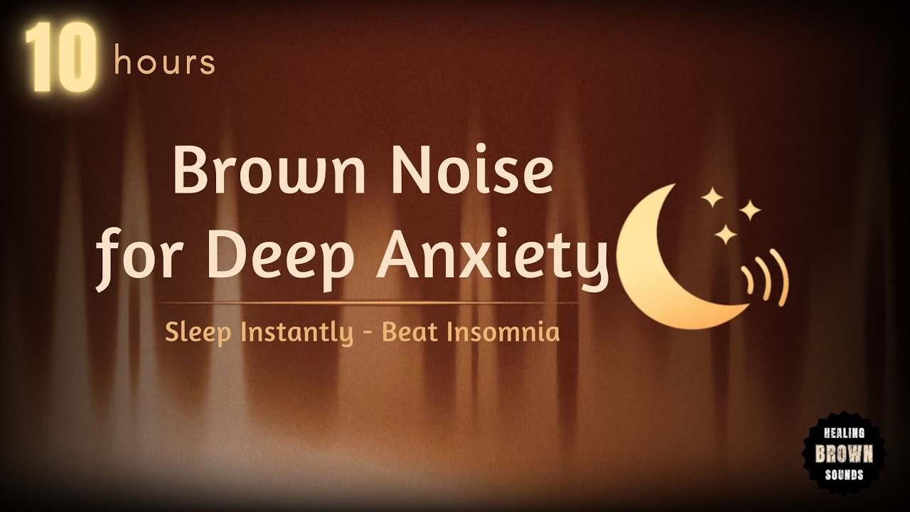 Brown Noise for Anxiety Relief & Deep Sleep | Brown Sound 10 hours ...