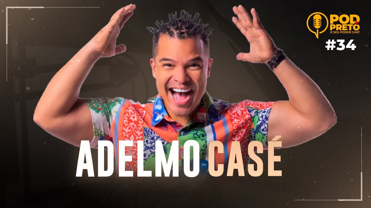 ADELMO CASÉ | PODPRETO+ #34 - YouTube