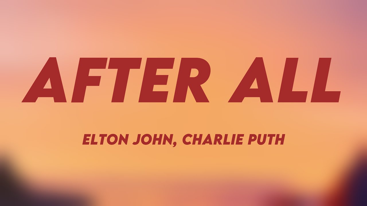 After All - Elton John, Charlie Puth [Visualized Lyrics] 🦟 - YouTube