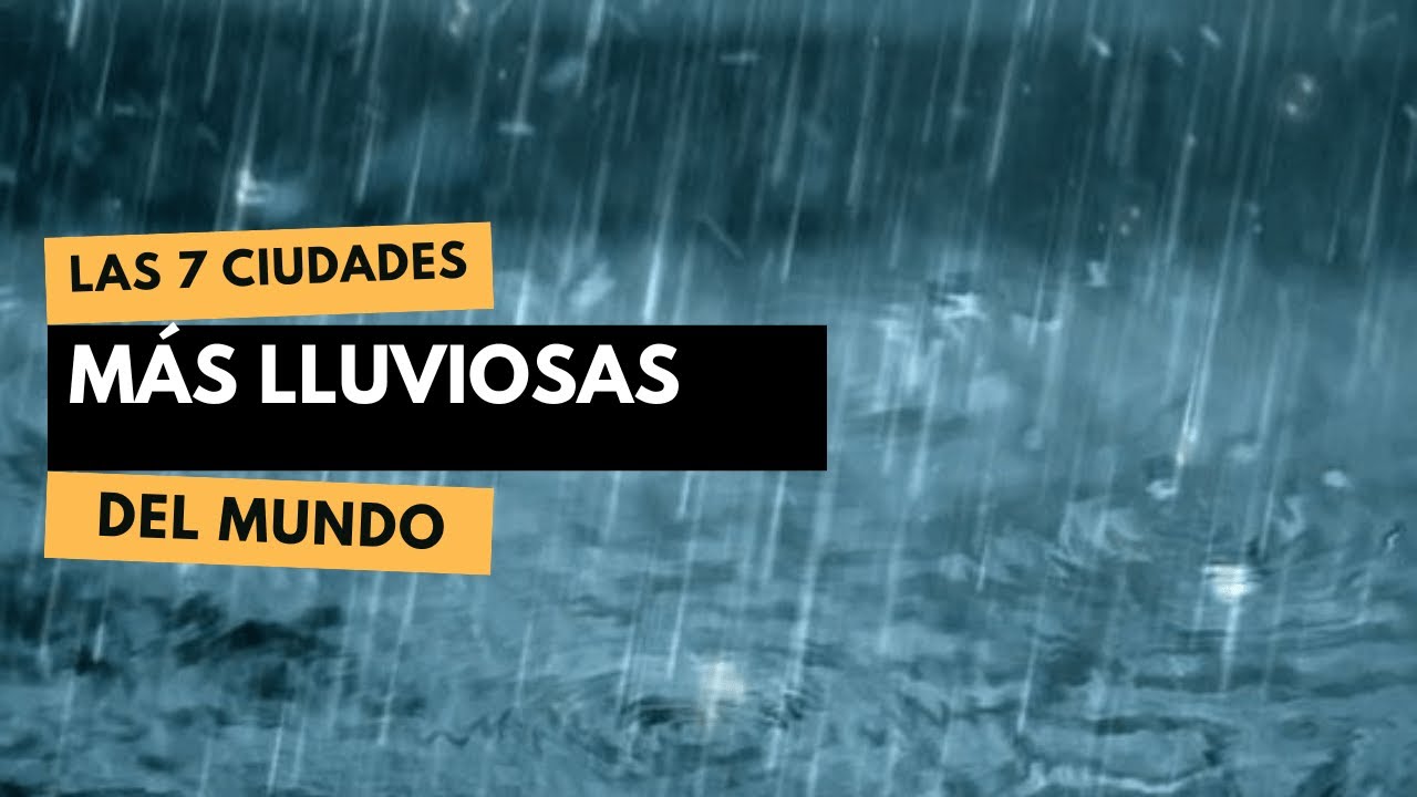 Las 7 Ciudades Más Lluviosas del Mundo: Descubre su Belleza y Clima ...
