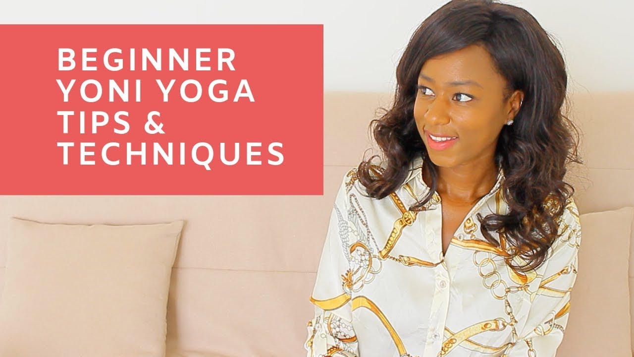 Beginner Yoni Yoga Tips & Techniques - YouTube