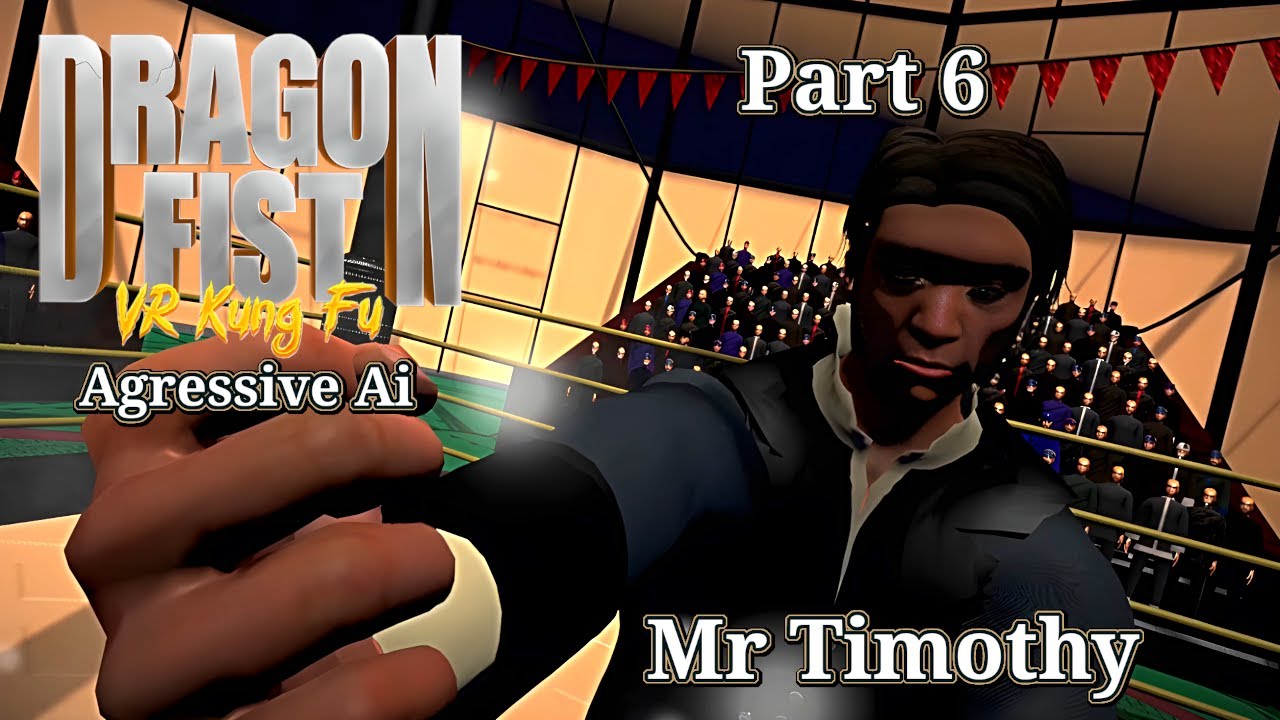 Mr Timothy Part 6 - Aggressive Ai Harder Difficulty | Dragon Fist VR Kung Fu - YouTube