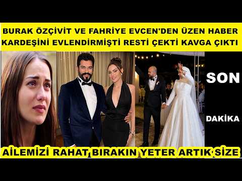 Burak Özçivit ve Fahriye Evcen çiftinden üzen haber geldi kardeşi evlenmişti resti çekti şok bırakın