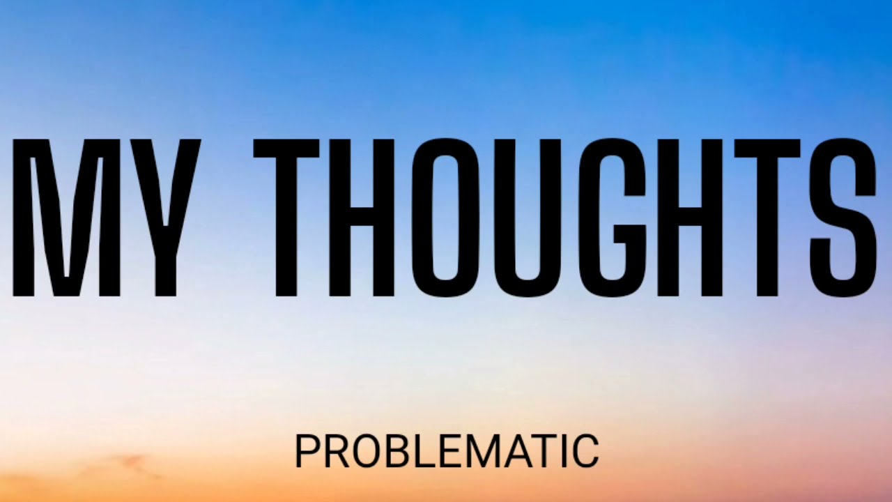PROBLEMATIC - MY THOUGHTS ( LYRICS ) - YouTube