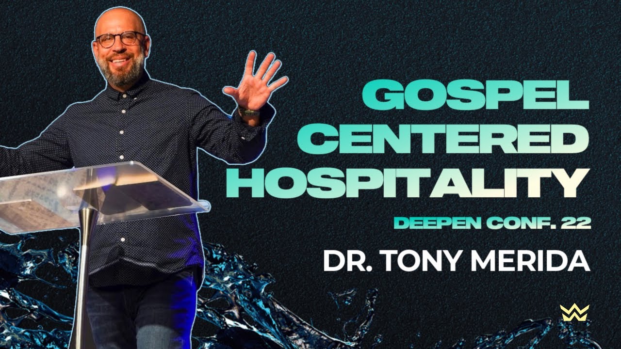 "Gospel Centered Hospitality" - Luke 14 - Dr. Tony Merida - DEEPEN CONF ...