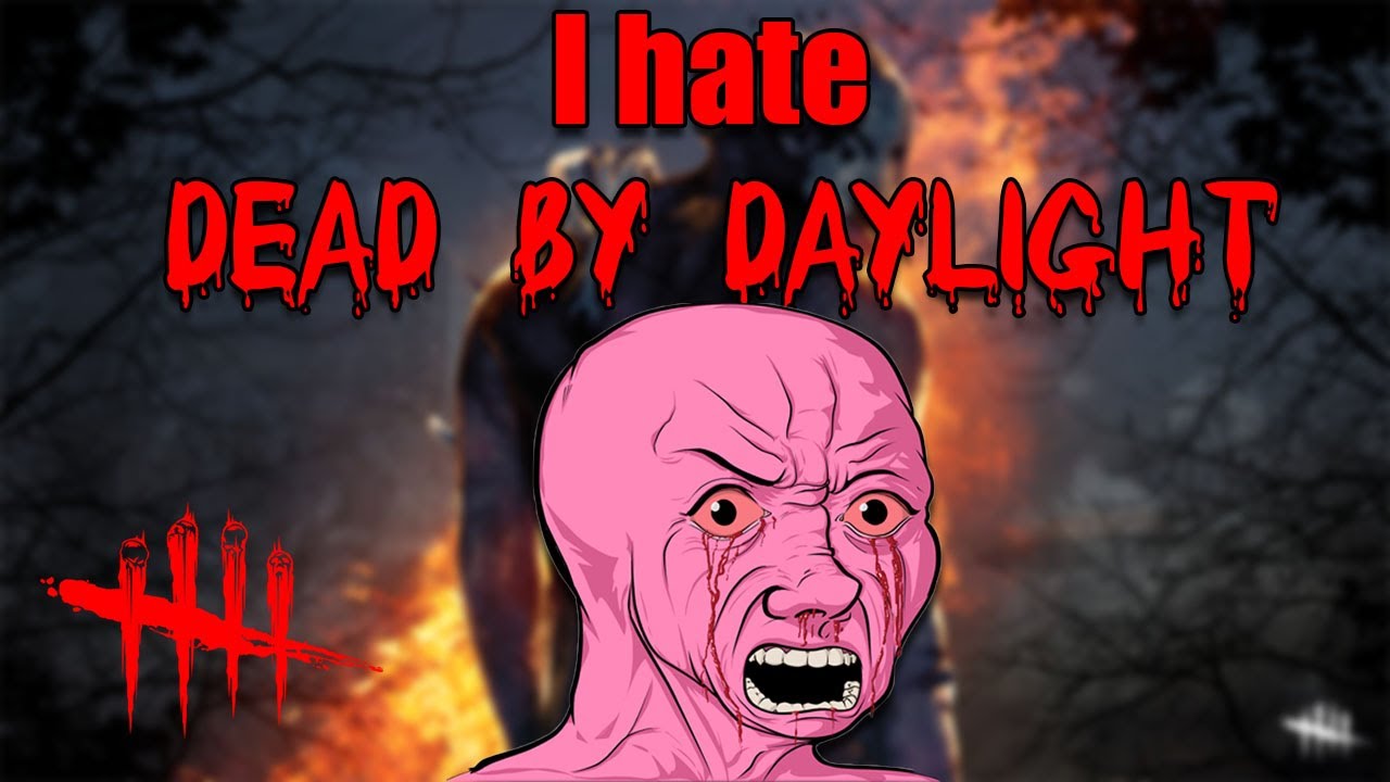 I Hate: Dead by Daylight and it's Community!!! (Read the Pinned Comment ...