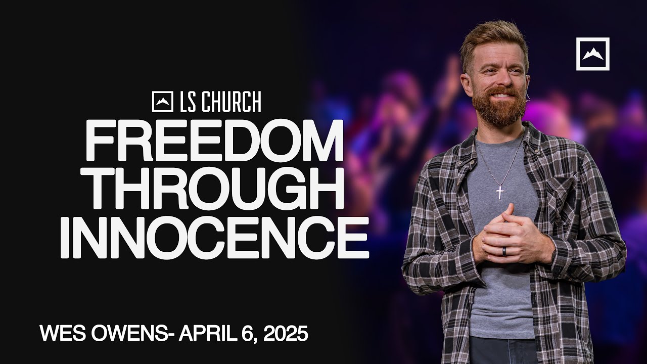 Freedom Through Innocence | Pastor Wes Owens | April 6th, 2025 - YouTube
