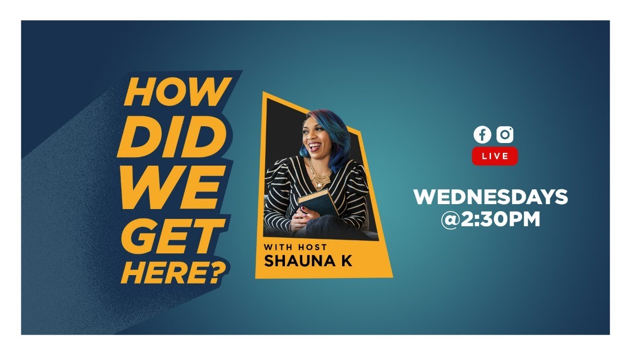 How Did We Get Here with Host Shauna K. - YouTube