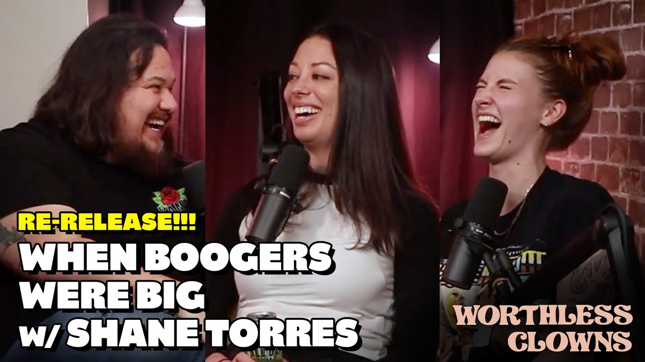 When Boogers Were Big w/ Shane Torres RE-RELEASE | Worthless Clowns ...