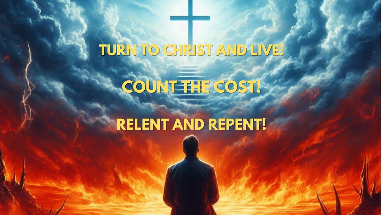 Turn to Christ and live! Count the cost! Relent and repent! - YouTube