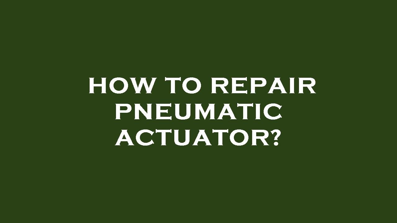 How to repair pneumatic actuator? - YouTube