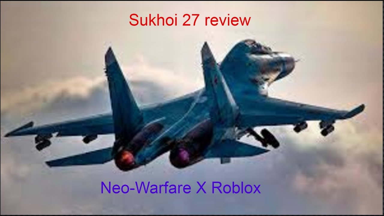 ROBLOX[Neo-Warfare X]:REVIEW Sukhoi 27 - YouTube