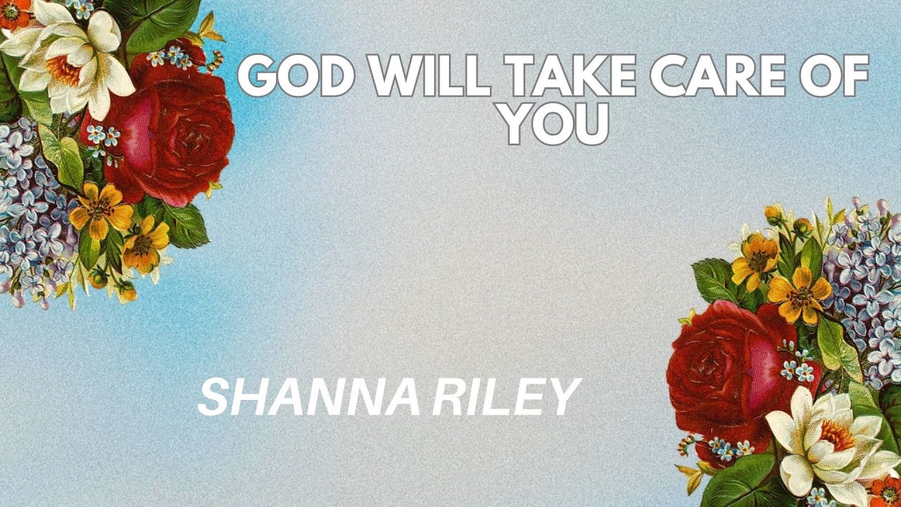 GOD WILL TAKE CARE OF YOU:Shanna Riley - YouTube