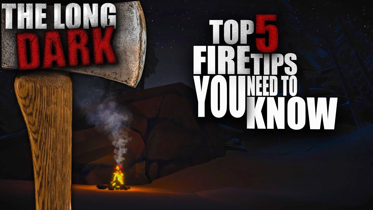 5 FIRE Tips You NEED To Know | The Long Dark - INTERLOPER DIFFICULTY ...