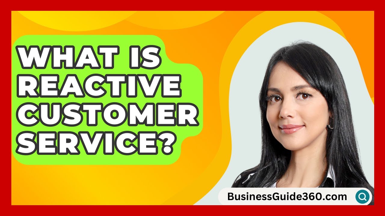 What Is Reactive Customer Service? - BusinessGuide360.com - YouTube